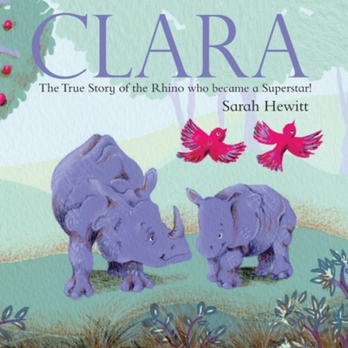 Clara: The True Story of Clara the Rhino Paperback, Createspace ...