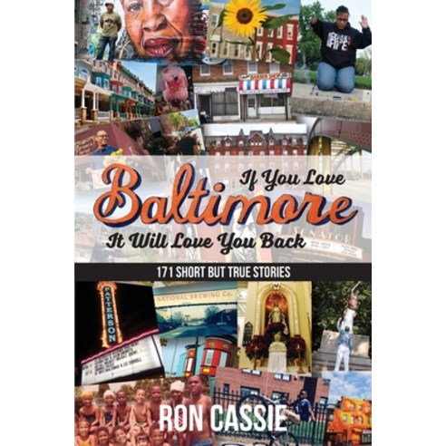 If You Love Baltimore It Will Love You Back: 171 Short But True Stories ...