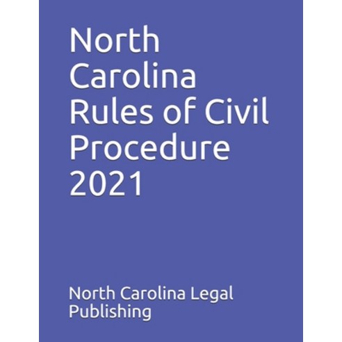 North Carolina Rules of Civil Procedure 2021 Paperback, Independently ...