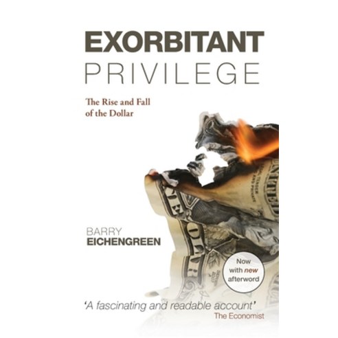 Exorbitant Privilege: The Rise and Fall of the Dollar. Barry ...
