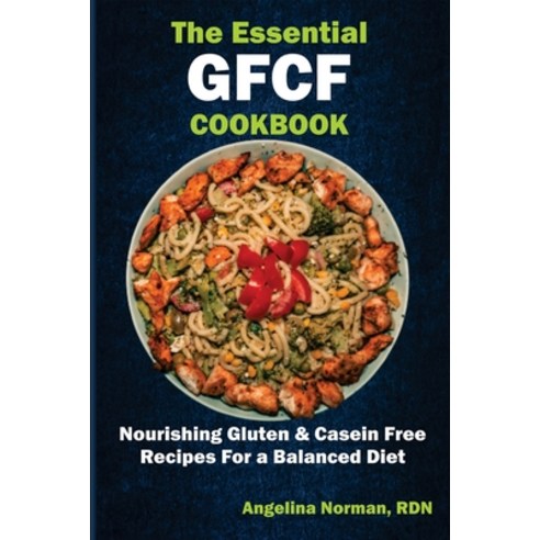 (영문도서) The Essential Gfcf Cookbook: Nourishing Gluten & Casein Free ...