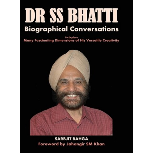 Dr SS BHATTI: Biographical Conversations to Explore Many Fascinating ...