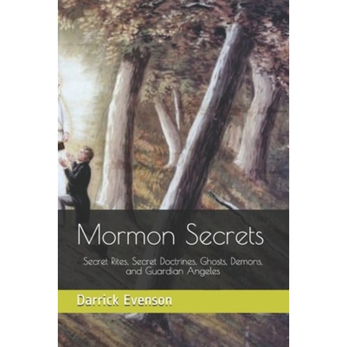 Mormon Secrets: Secret Rites Secret Doctrines Ghosts Demons and ...