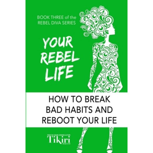Your Rebel Life: 100 habit hacks for a healthy & happy lifestyle ...