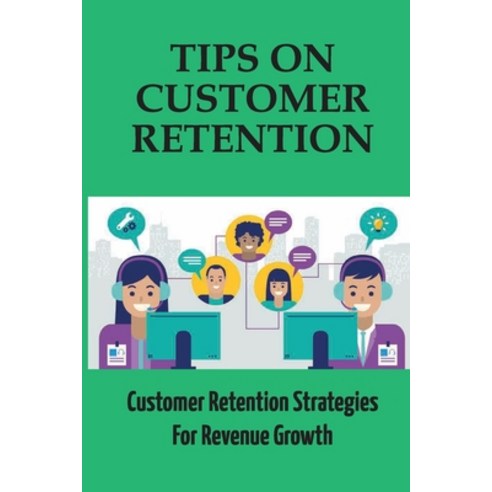 (영문도서) Tips On Customer Retention: Customer Retention Strategies For ...