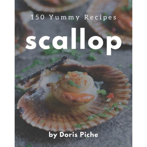150 Yummy Scallop Recipes: Happiness is When You Have a Yummy Scallop ...