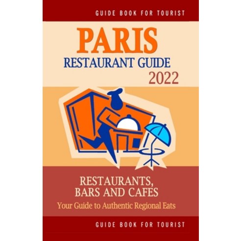 (영문도서) Paris Restaurant Guide 2022: Your Guide to Authentic Regional Eats in Pa