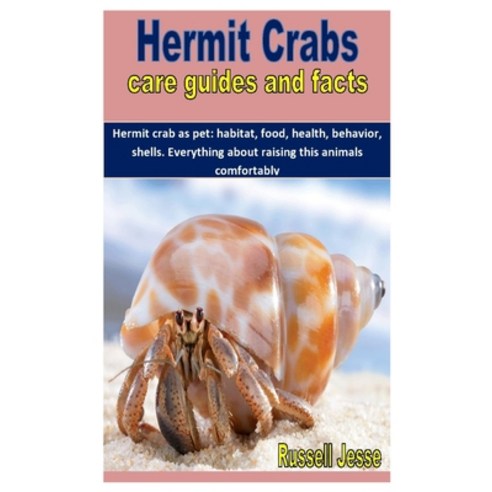 Hermit Crabs Care Guides and Facts: Hermit crab as pet: habitat food health beh