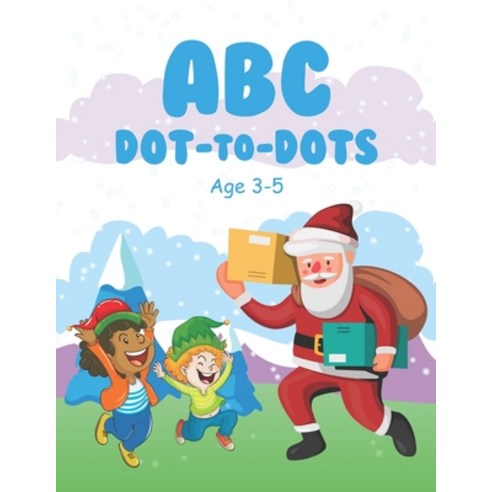 ABC Dot to Dots Age 3-5: Christmas Alphabet Dot to Dot Coloring Book ...