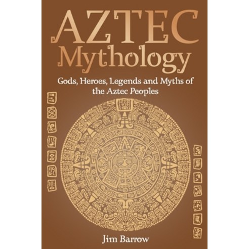 (영문도서) Aztec Mythology: Gods Heroes Legends and Myths of the Aztec ...