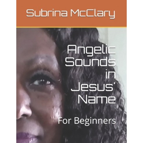 (영문도서) Angelic Sounds in Jesus'' Name: For Beginners Paperback ...