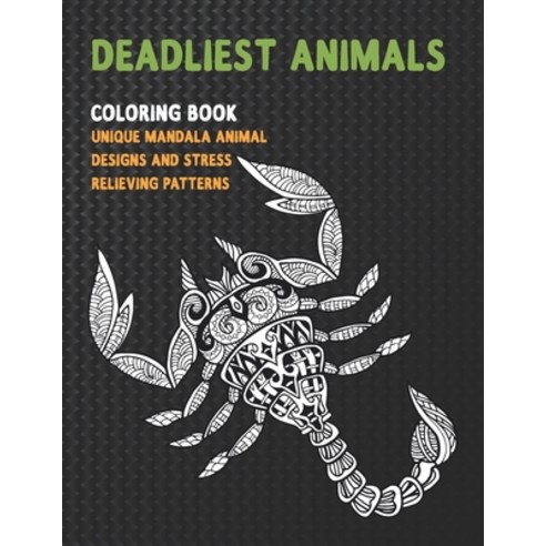 Deadliest Animals - Coloring Book - Unique Mandala Animal Designs and Stress Re