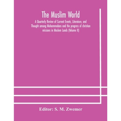 The Muslim world; A Quarterly Review of Current Events Literature and ...