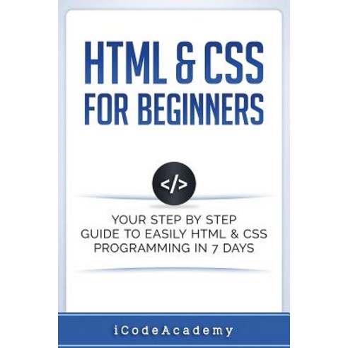 HTML & CSS For Beginners: Your Step by Step Guide to Easily HtmL & Css Programm