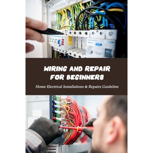 Wiring And Repair for Beginners: Home Electrical Installations ...