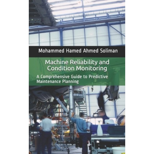 Machine Reliability and Condition Monitoring: A Comprehensive Guide to ...
