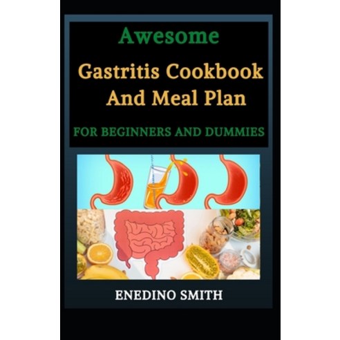 Awesome Gastritis Cookbook And Meal Plan For Beginners And Dummies Paperback, I