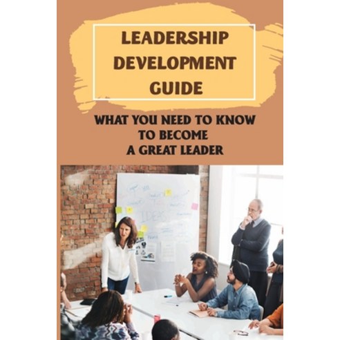 (영문도서) Leadership Development Guide: What You Need To Know To Become A ...