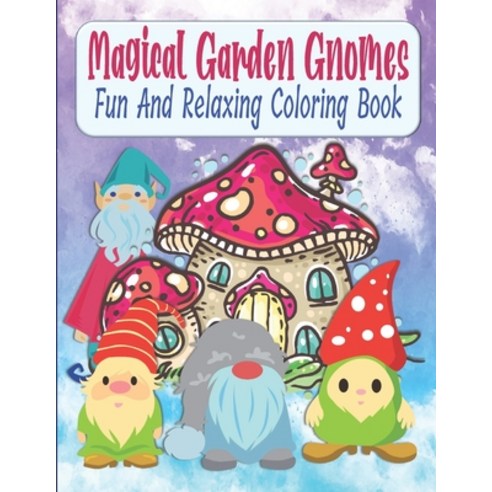 Magical Garden Gnomes Fun And Relaxing Coloring Book: Relaxing And Easy ...