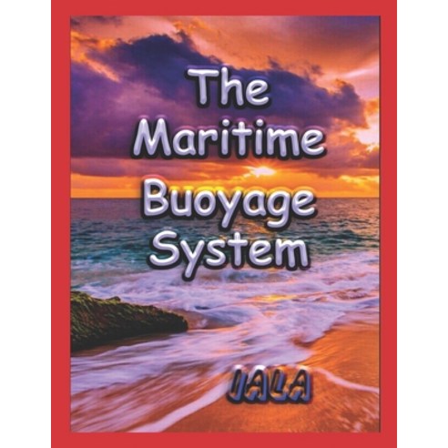 The Maritime Buoyage System: IALA Worldwide system of marine buoys and ...