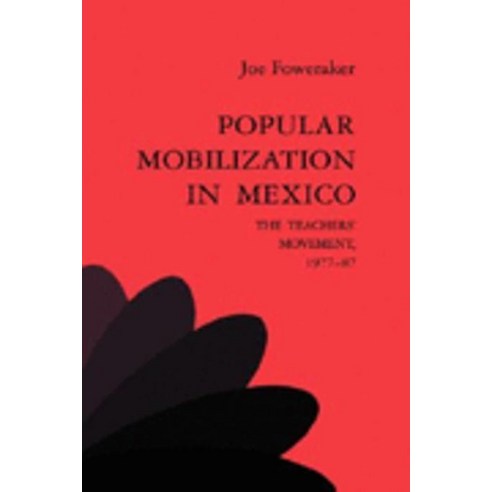 Popular Mobilization in Mexico:The Teachers` Movement 1977 87 ...