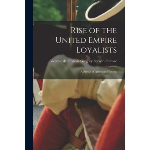 (영문도서) Rise of the United Empire Loyalists [microform]: (a Sketch of ...