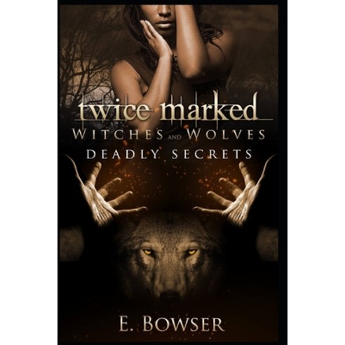 Twice Marked Witches and Wolves: Deadly Secrets Novella Paperback, Independentl