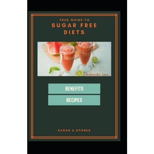 True Guide to Sugar Free Diets: The benefits and recipes Paperback ...