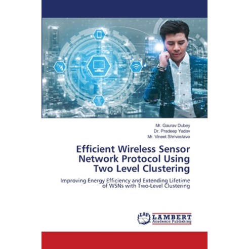 (영문도서) Efficient Wireless Sensor Network Protocol Using Two Level Clustering Pa