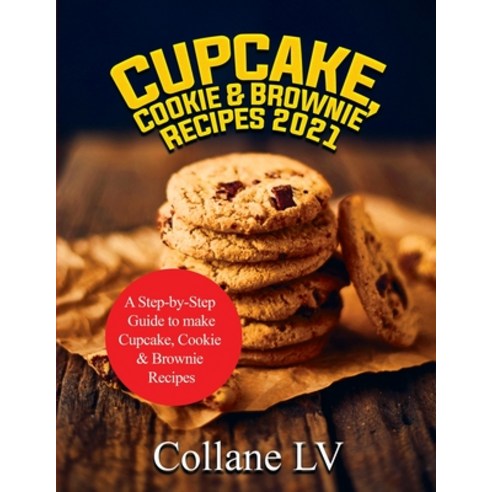 (영문도서) Cupcake Cookie & Brownie Recipes 2021: A Step-by-Step Guide to ...