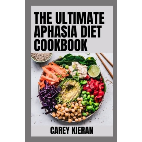 (영문도서) The Ultimate Aphasia Diet Cookbook: 100+ Recipes For Healing ...