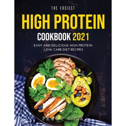 (영문도서) The Easiest High Protein Cookbook 2021: Easy and Delicious High ...