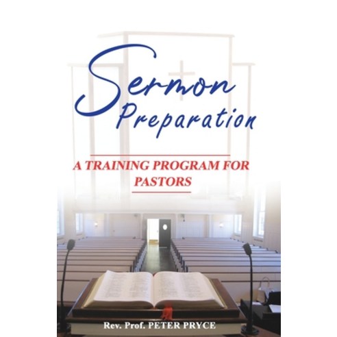 Sermon Preparation: A Training Program for Pastors Hardcover, Dr. Peter ...