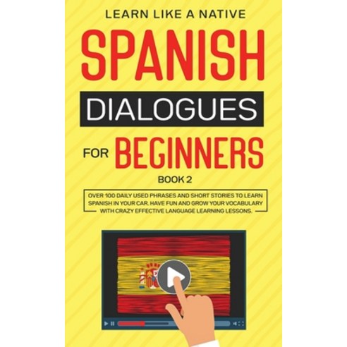 Spanish Dialogues for Beginners Book 2: Over 100 Daily Used Phrases and ...