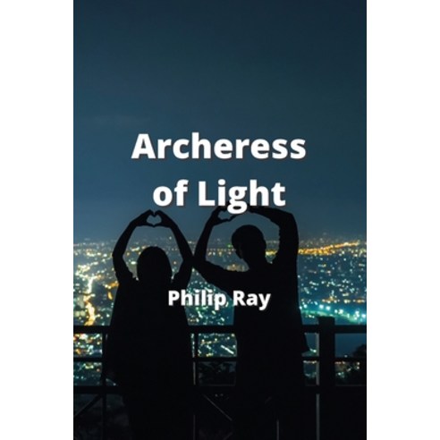 (영문도서) Archeress of Light Paperback, Philip Ray, English, 9789976231144 ...