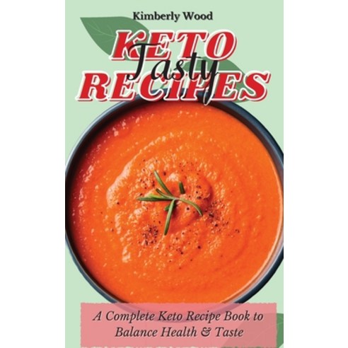 Keto Tasty Recipes: A Complete Keto Recipe Book to Balance Health and ...