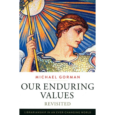 Our Enduring Values Revisited: Librarianship in an Ever-Changing World ...