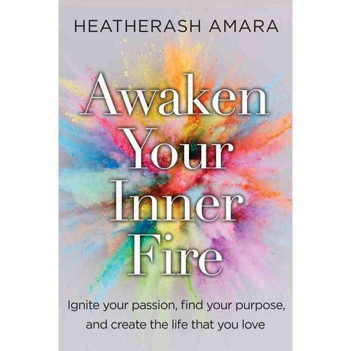 Awaken Your Inner Fire: Ignite Your Passion Find Your Purpose and ...