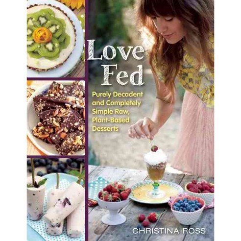 Love Fed: Purely Decadent Simply Raw Plant-Based Desserts, Benbella ...