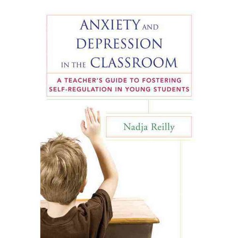 Anxiety and Depression in the Classroom: A Teacher''s Guide to ...