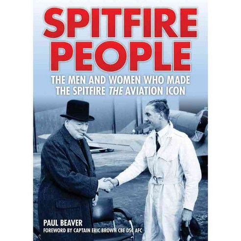 Spitfire People: The Men and Women Who Made the Spitfire the Aviation ...