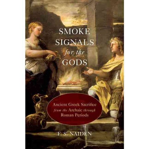 Smoke Signals for the Gods: Ancient Greek Sacrifice from the Archaic ...