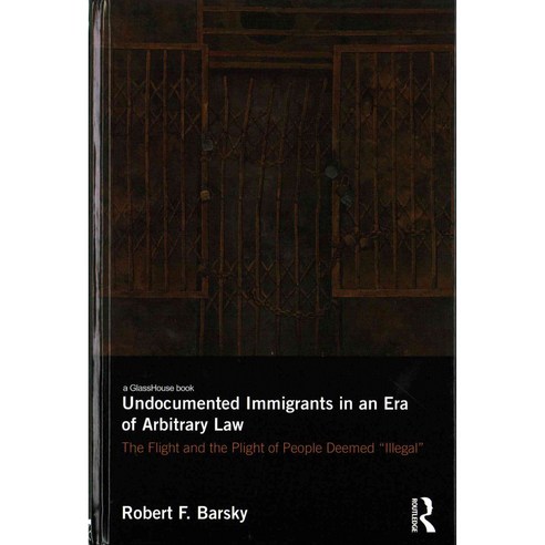 Undocumented Immigrants in an Era of Arbitrary Law: The Flight and the ...