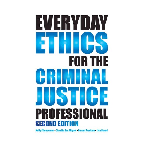 Everyday Ethics for the Criminal Justice Professional, Carolina Academic Pr - 가