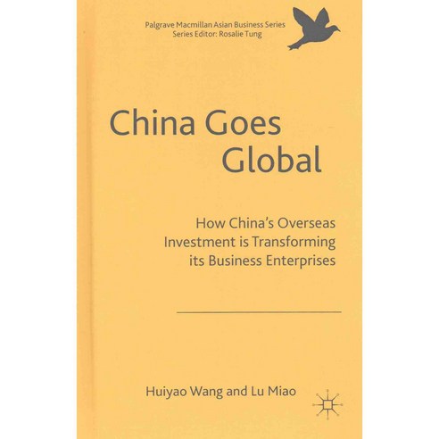 China Goes Global: How China''s Overseas Investment is Transforming its ...