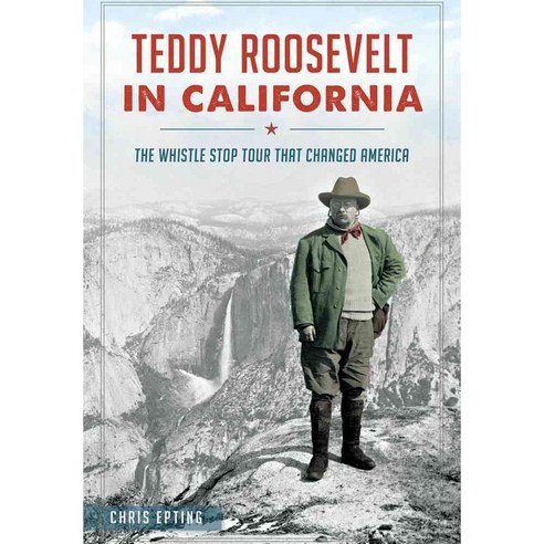 Teddy Roosevelt in California: The Whistle Stop Tour That Changed ...