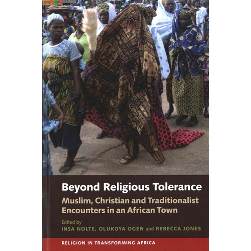 Beyond Religious Tolerance: Muslim Christian and Traditionalist ...