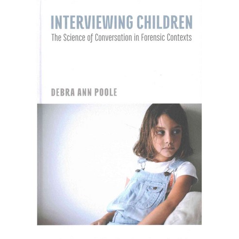 Interviewing Children: The Science of Conversation in Forensic Contexts, Amer P