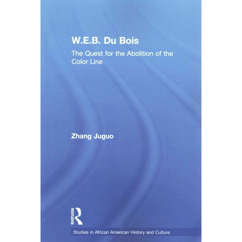 W.E.B. Du Bois: The Quest for the Abolition of the Color Line ...