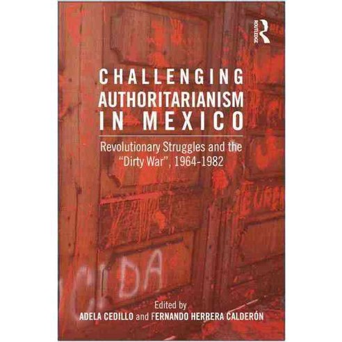 Challenging Authoritarianism in Mexico: Revolutionary Struggles and the ...